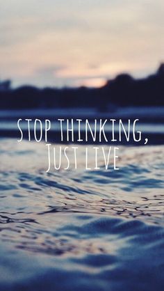 Stop Thinking, Just Live Pictures, Photos, and Images for Facebook ...