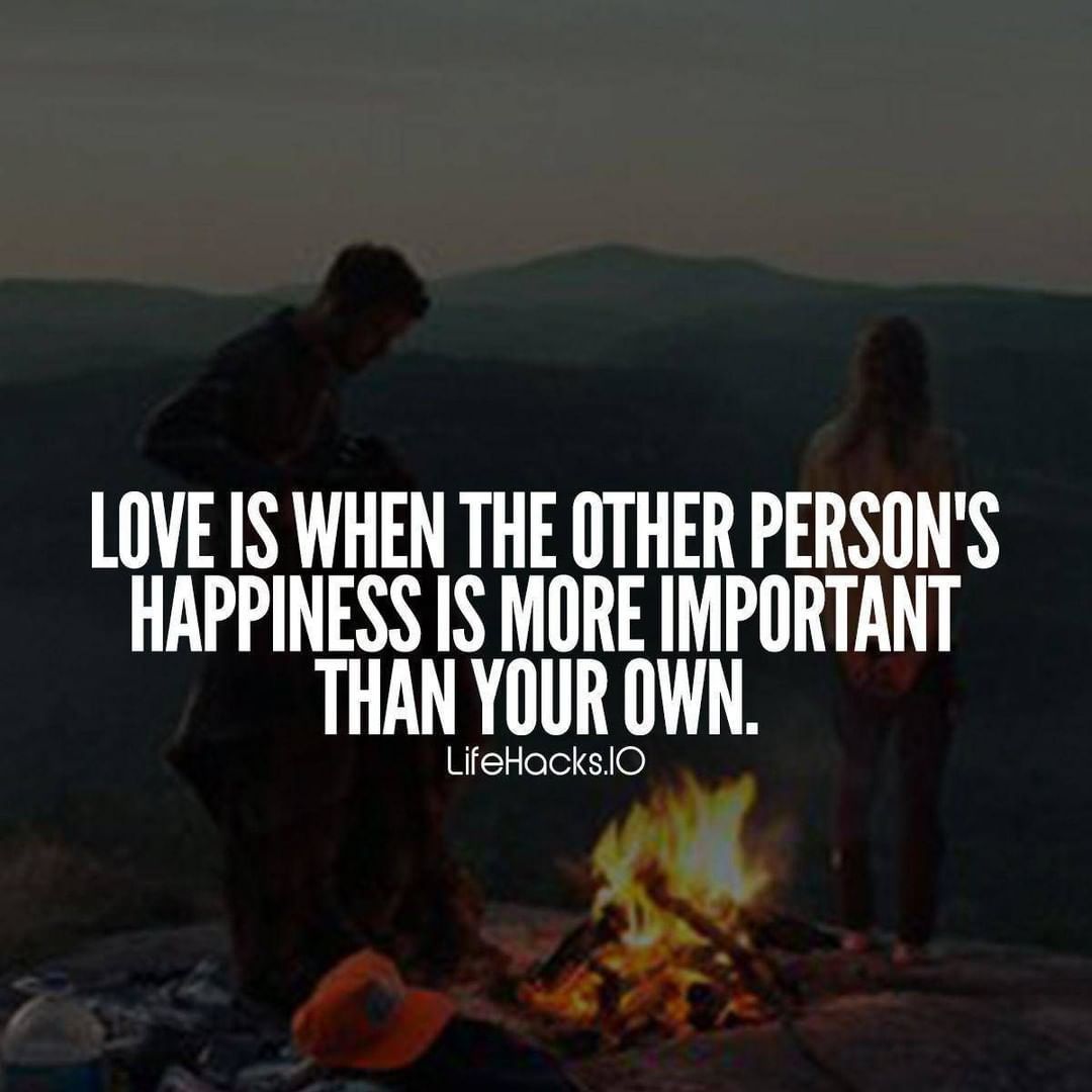 Love Is When The Other Person's Happiness Is More Important Than Your ...