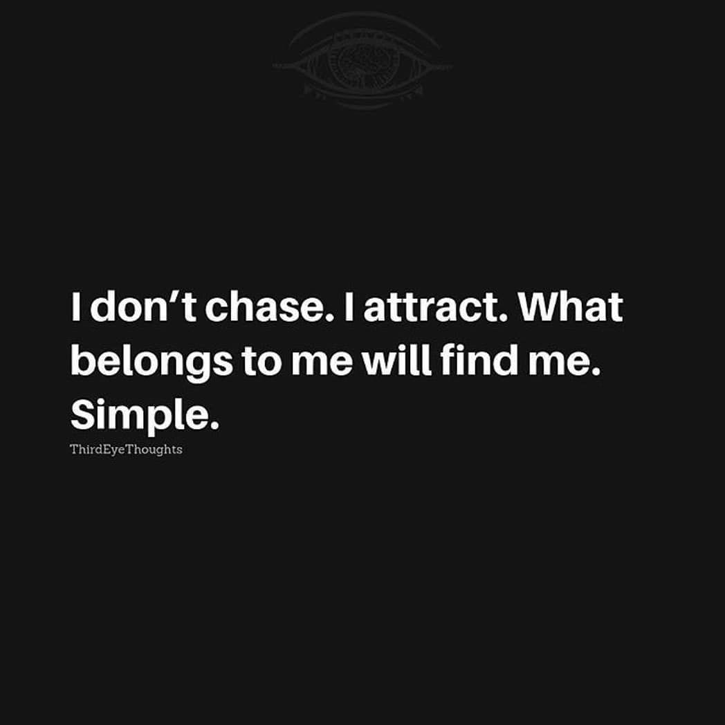 I Don't Chase. I Attract. What Belongs To Me Will Fine Me Pictures, Photos, and Images for ...