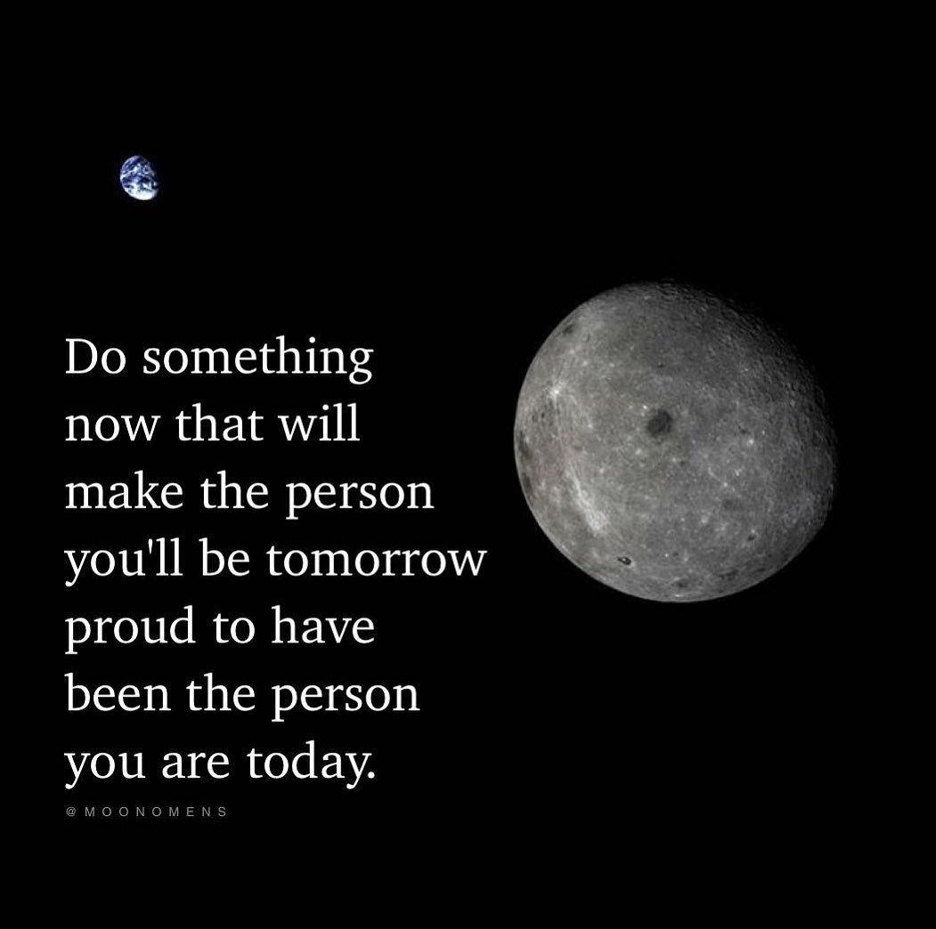Do Something Now That Will Make The Person You'll Be Tomorrow Proud To ...