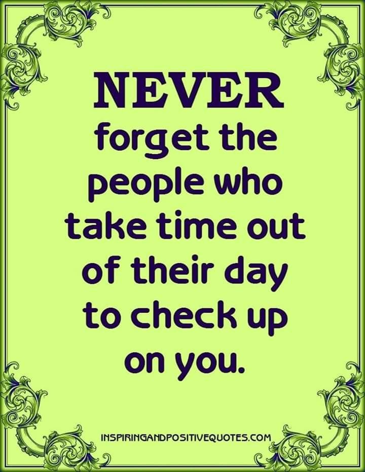 Never Forget The People Who Take Time Out Of Their Day To Check Up On ...