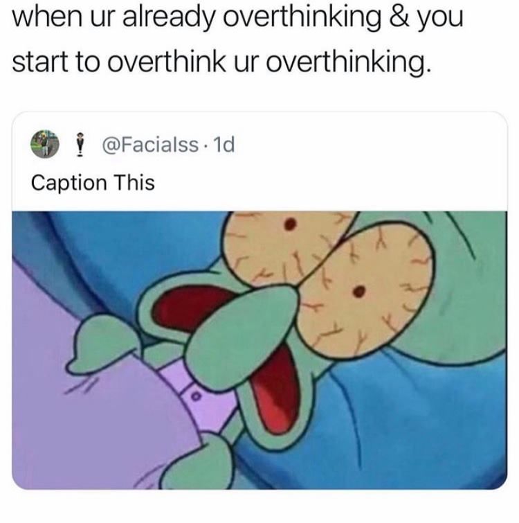 Overthink Your Overthinking Pictures, Photos, and Images for Facebook ...