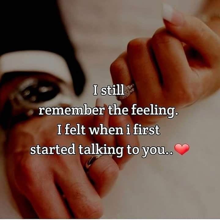 I Still Remember The Feeling I Felt When I First Started Talking To You ...