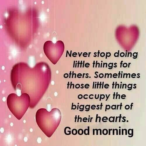 Never Stop Doing The Little Things For Others, Good Morning Pictures ...