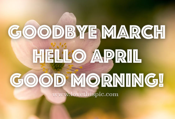 Goodbye March Hello April