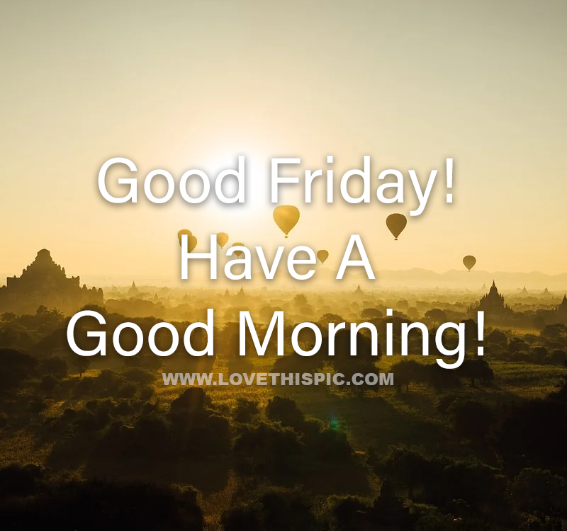 Good Friday! Have A Good Morning! Pictures, Photos, and Images for ...