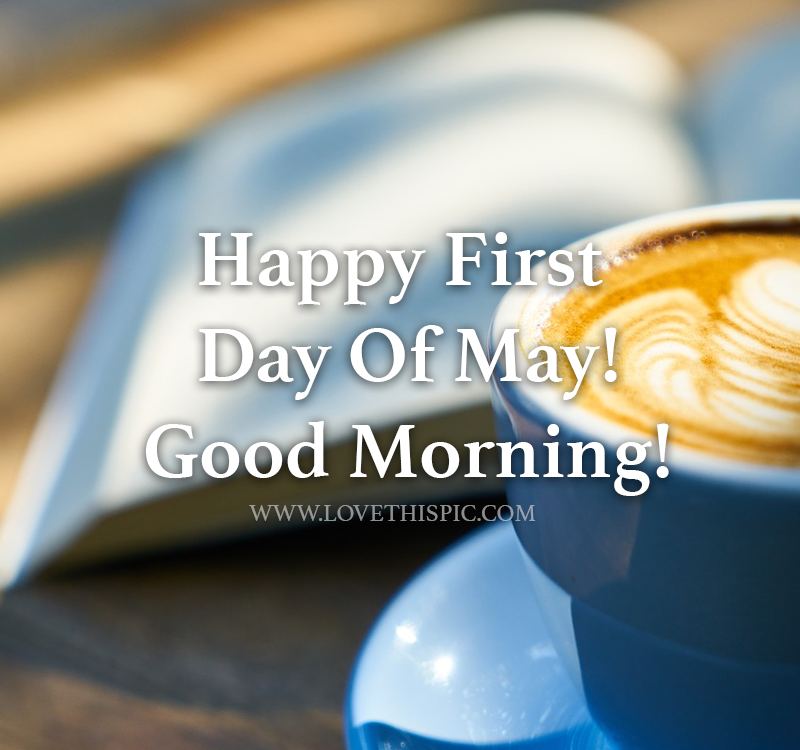 Expresso First Day Of May, Good Morning Pictures, Photos, and Images ...