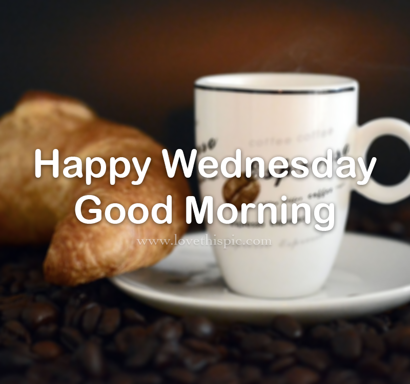 Expresso And Croissant - Happy Wednesday Good Morning Pictures, Photos ...