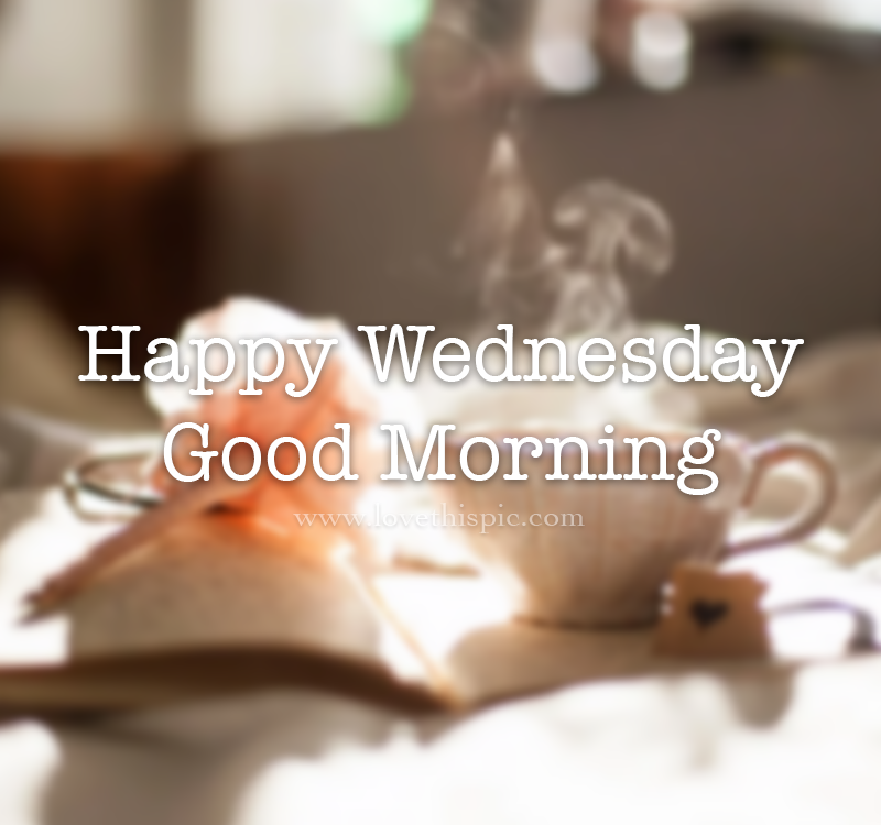 Tea Cup Happy Wednesday Good Morning Pictures, Photos, and Images for ...