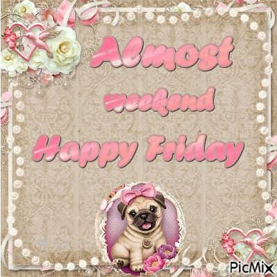Almost Weekend, Happy Friday Pictures, Photos, and Images for Facebook ...