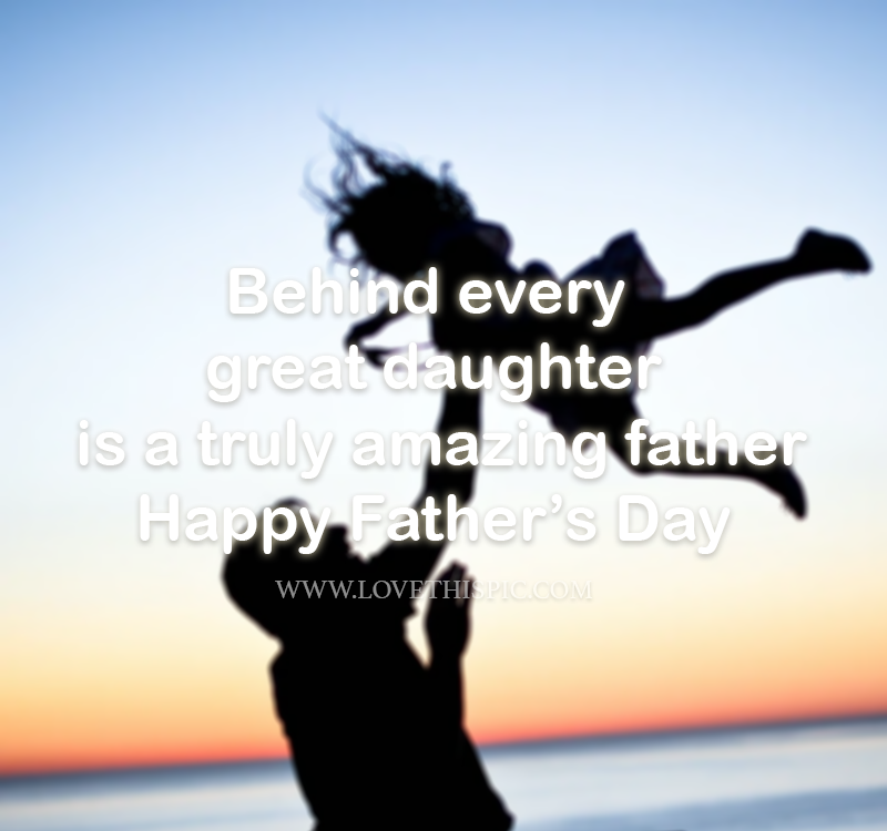 Behind Every Great Daughter Is A Truly Amazing Father Pictures, Photos ...