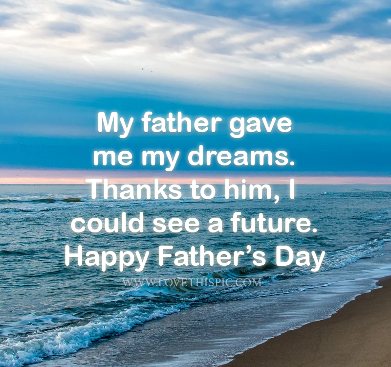 My Father Gave Me My Dreams. Thanks To Him, I Could See A Future ...