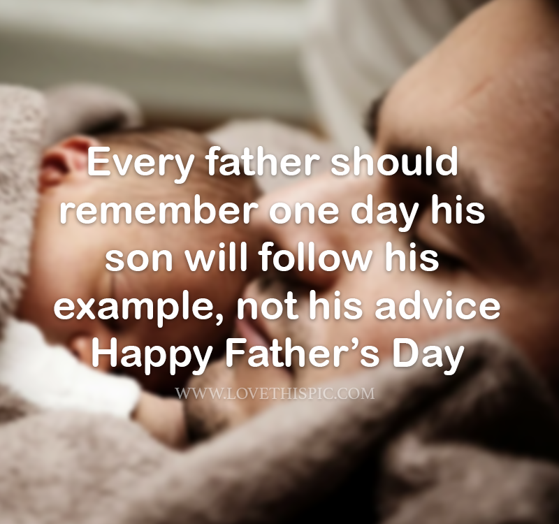 Every Father Should Remember One Day His Son Will Follow His Example ...