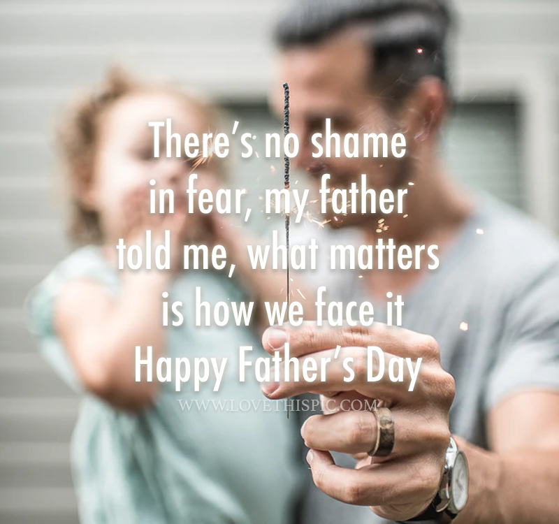 There’s No Shame In Fear, My Father Told Me, What Matters Is How We ...