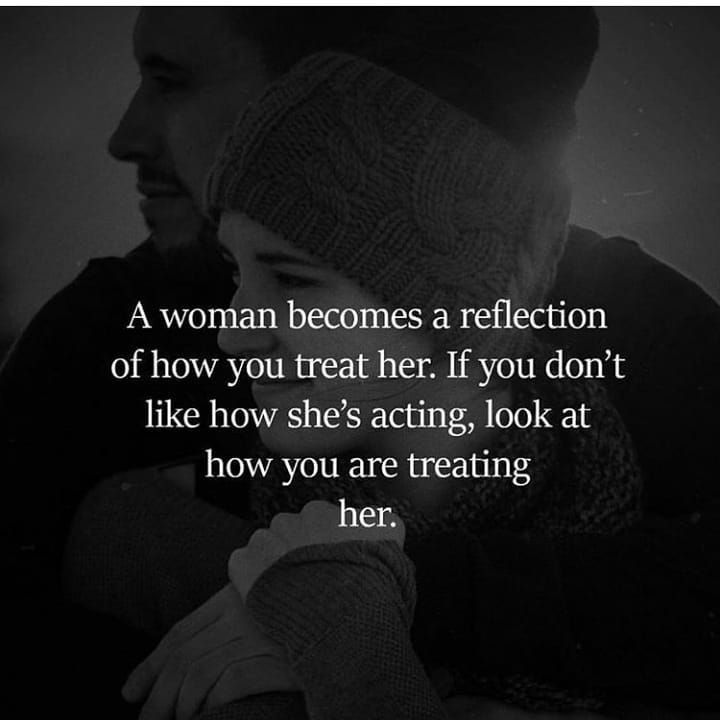 A Woman Becomes A Reflection Of How You Treat Her Pictures, Photos, and ...