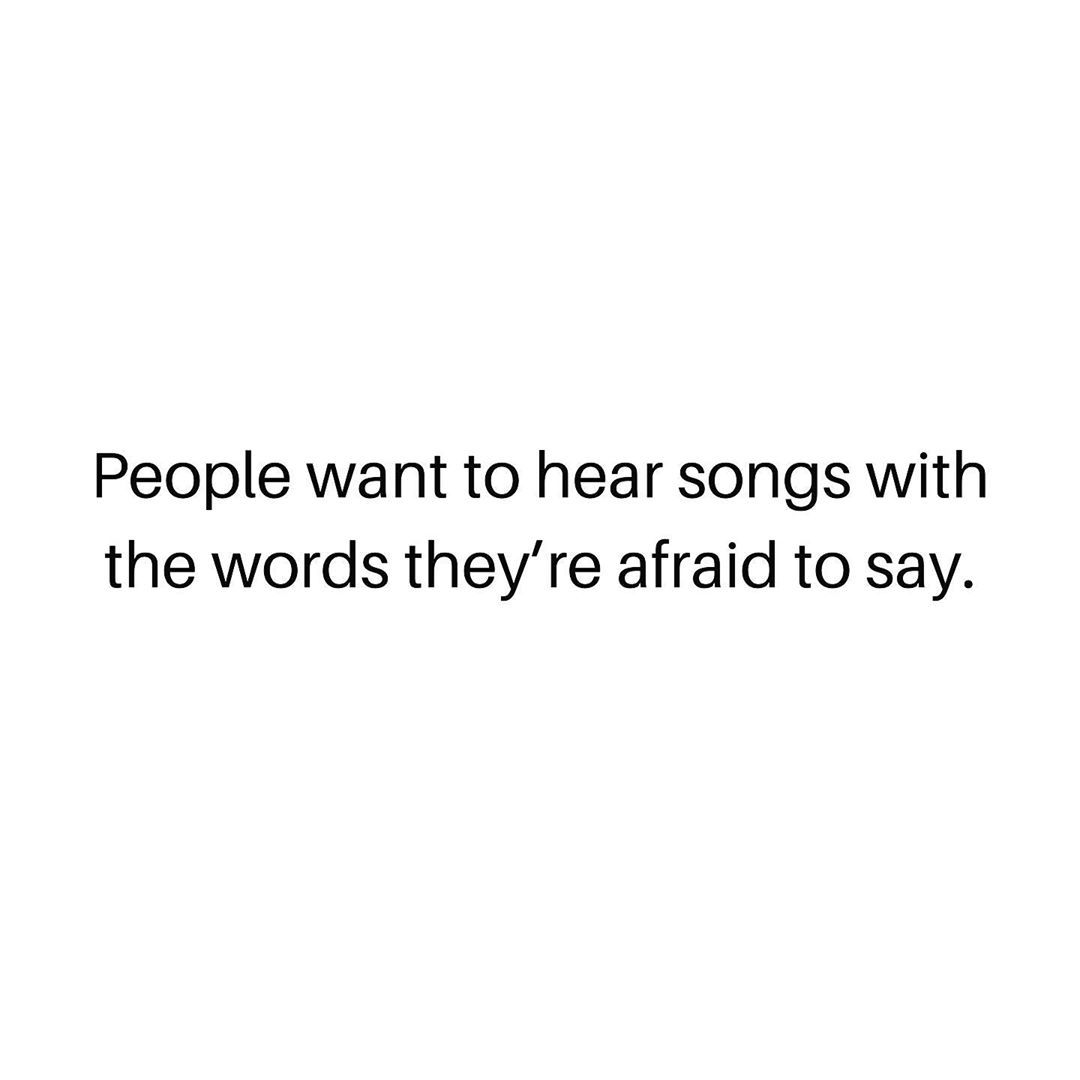 People Want To Hear Songs With The Ways They're Afraid To Say Pictures ...