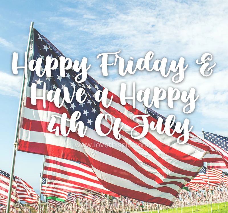 Happy Friday & Have A Happy 4th Of July Pictures, Photos, and Images ...