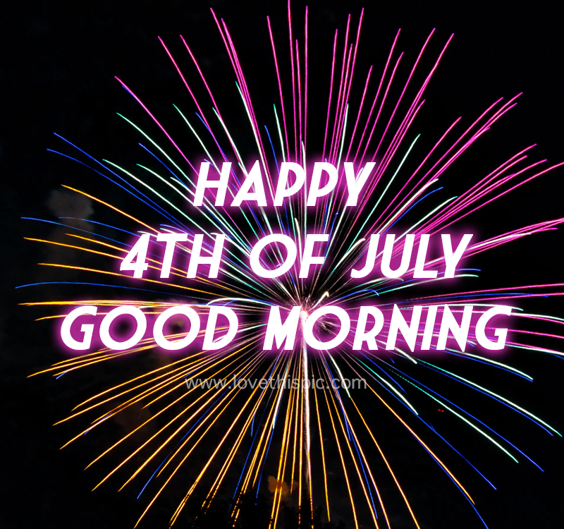 Colorful Fireworks - Happy 4th Of July, Good Morning Pictures, Photos ...