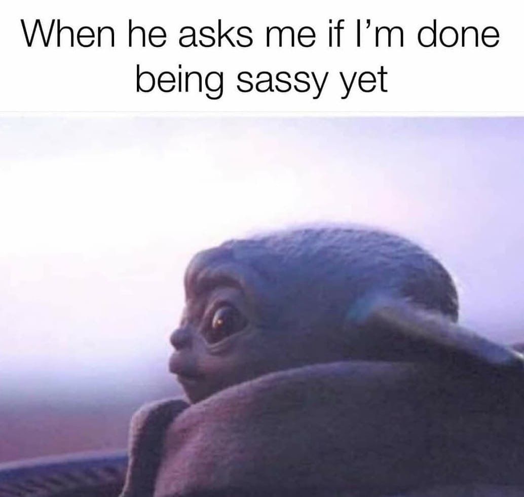 When He Asks Me If I'm Done Being Sassy Yet Pictures, Photos, and ...