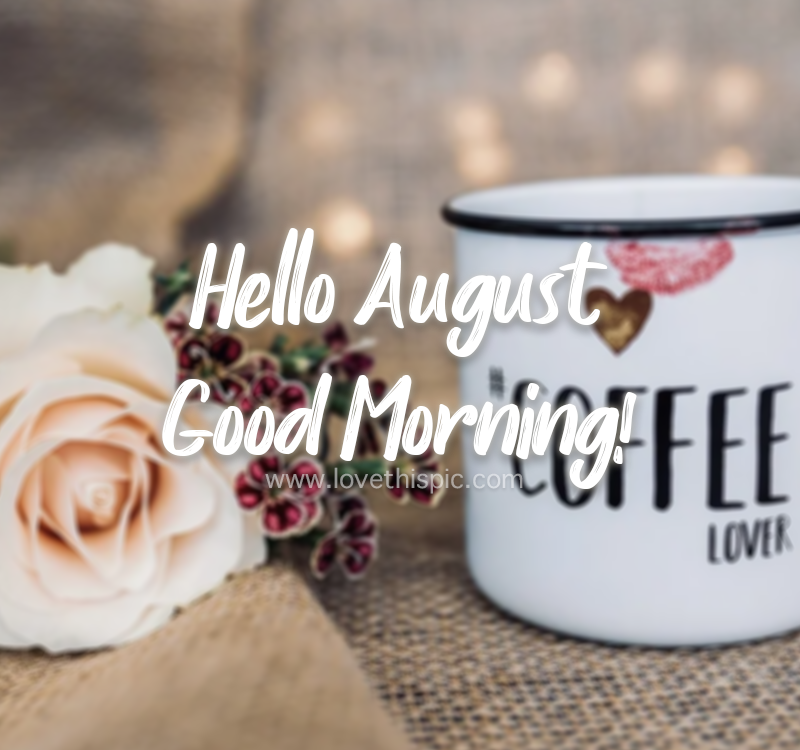 Coffee Lover: Hello August, Good Morning Pictures, Photos, and Images ...