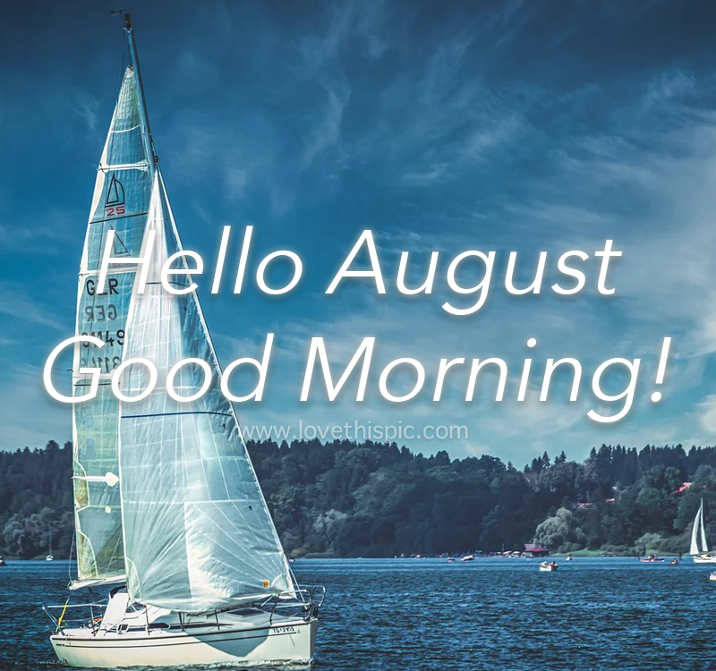 Sailboat Hello August, Good Morning Quote Pictures, Photos, and Images ...