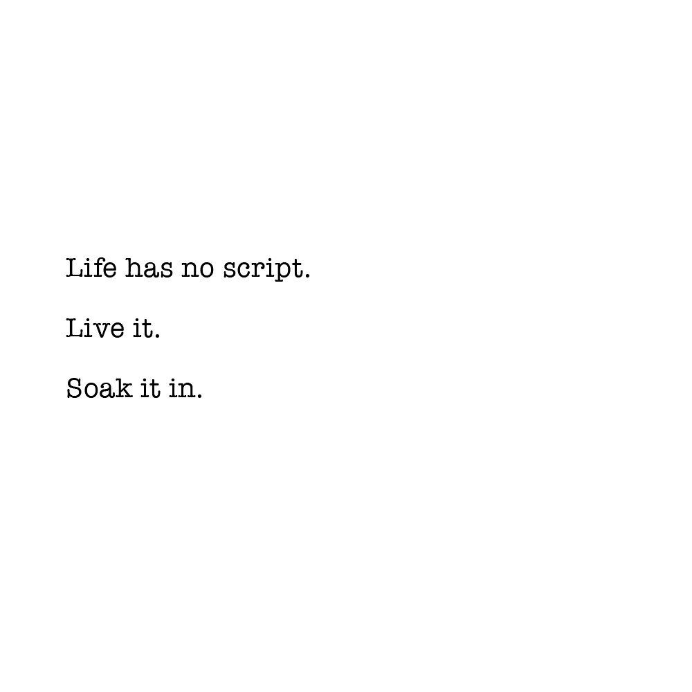 Life Has No Script. Live It. Soak It In. Pictures, Photos, and Images ...