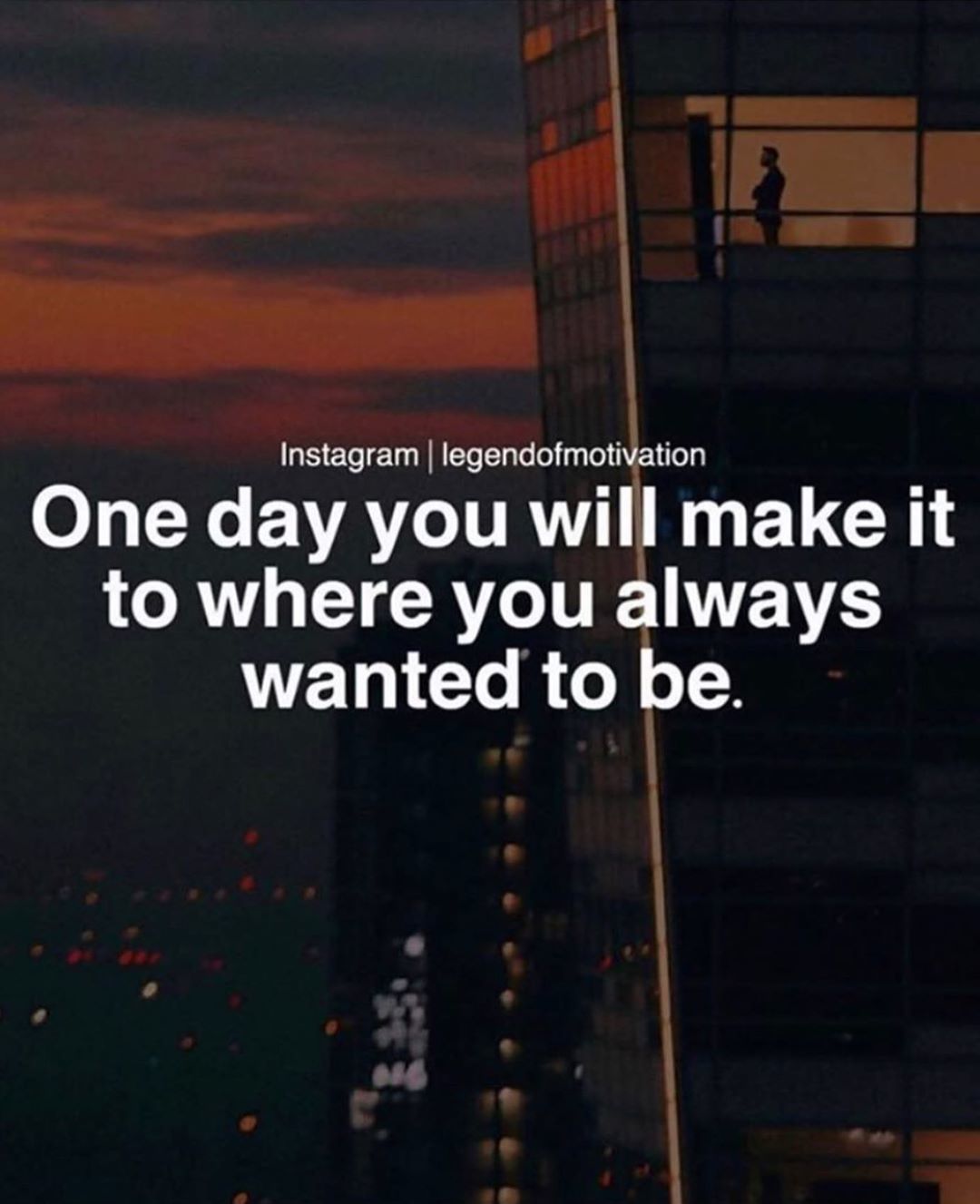 One Day You Will Make It To Where You Always Wanted To Be Pictures ...