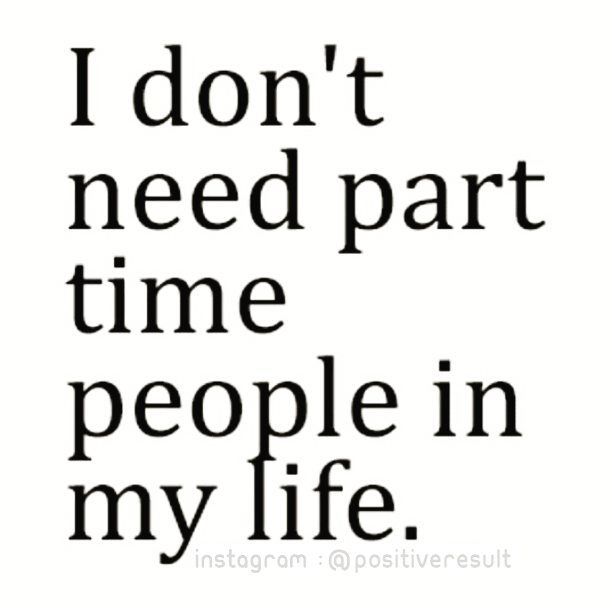 I Don't Need Part Time People In My Life Pictures, Photos, and Images ...