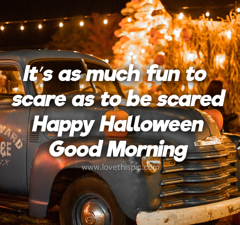 It’s As Much Fun To Scare As To Be Scared. Happy Halloween, Good ...