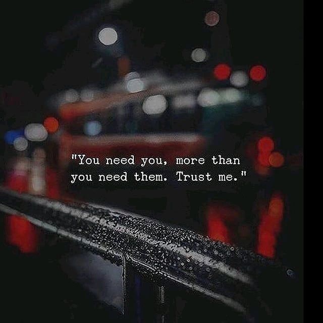 You Need You, More Than You Need Them. Trust Me Pictures, Photos, and ...