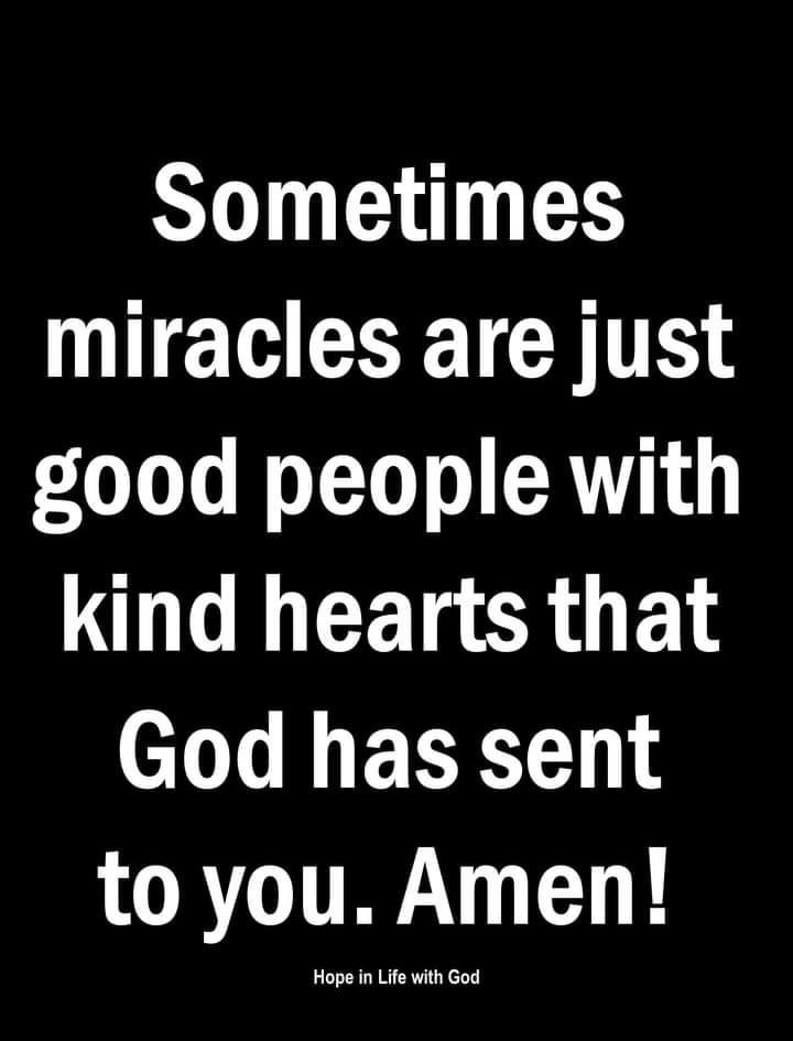 Miracle Are Just Good People With Kind Hearts That God Has Sent To You ...