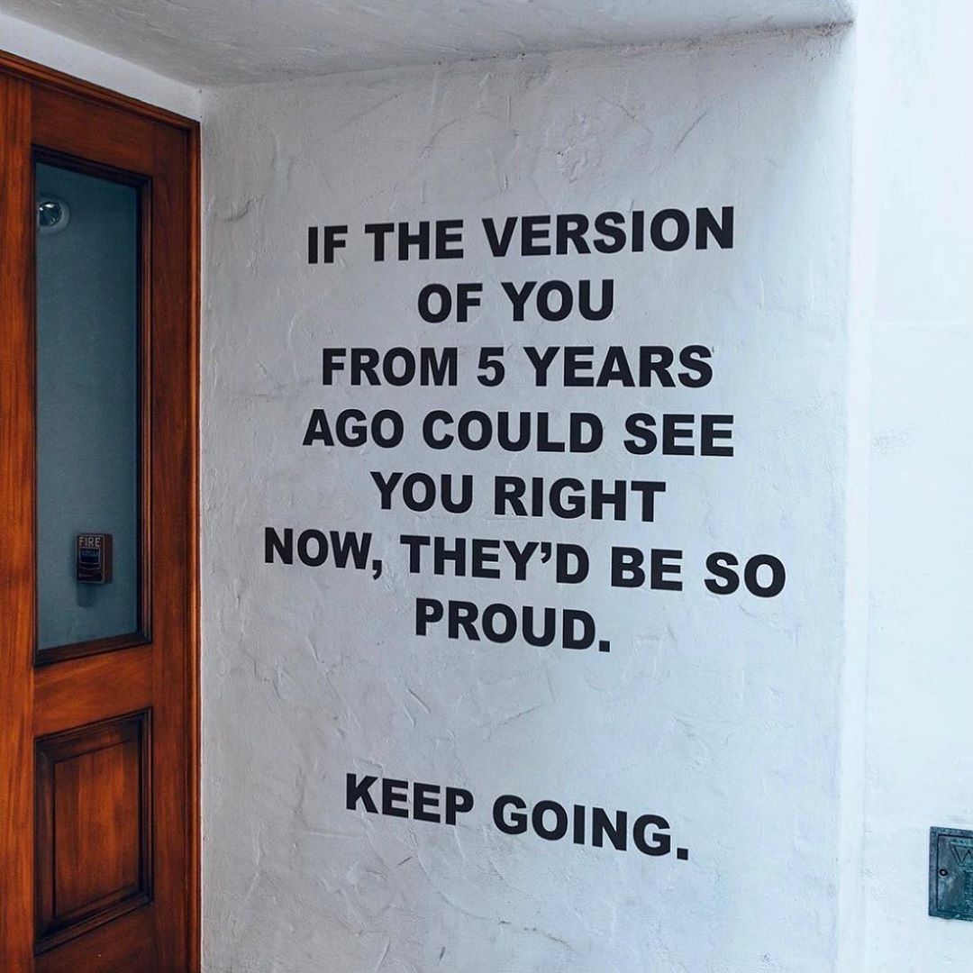 If The Version Of You From 5 Years Ago Could See You Right Now, They'd ...