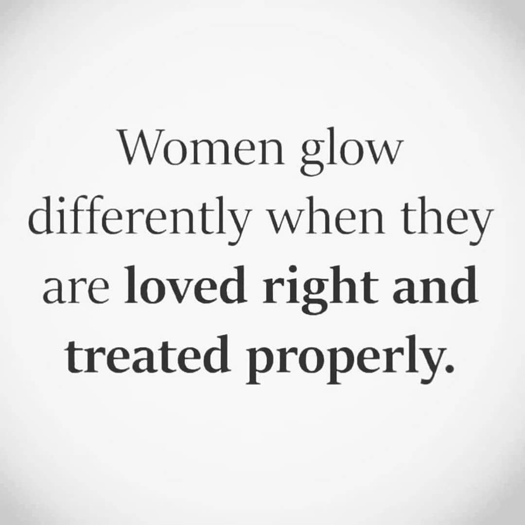 Women Glow Differently When They Are Loved Right And Treated Properly ...