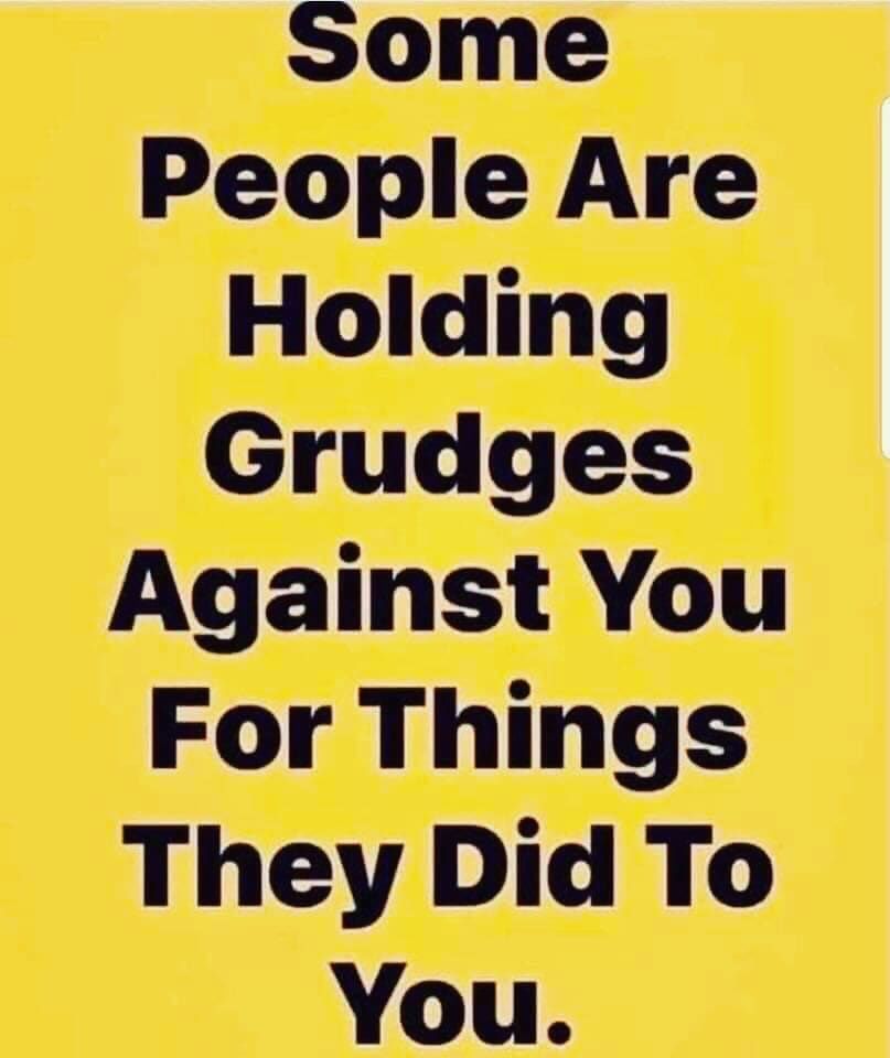 Some People Are Holding Grudges Against You For Things They Did To You ...