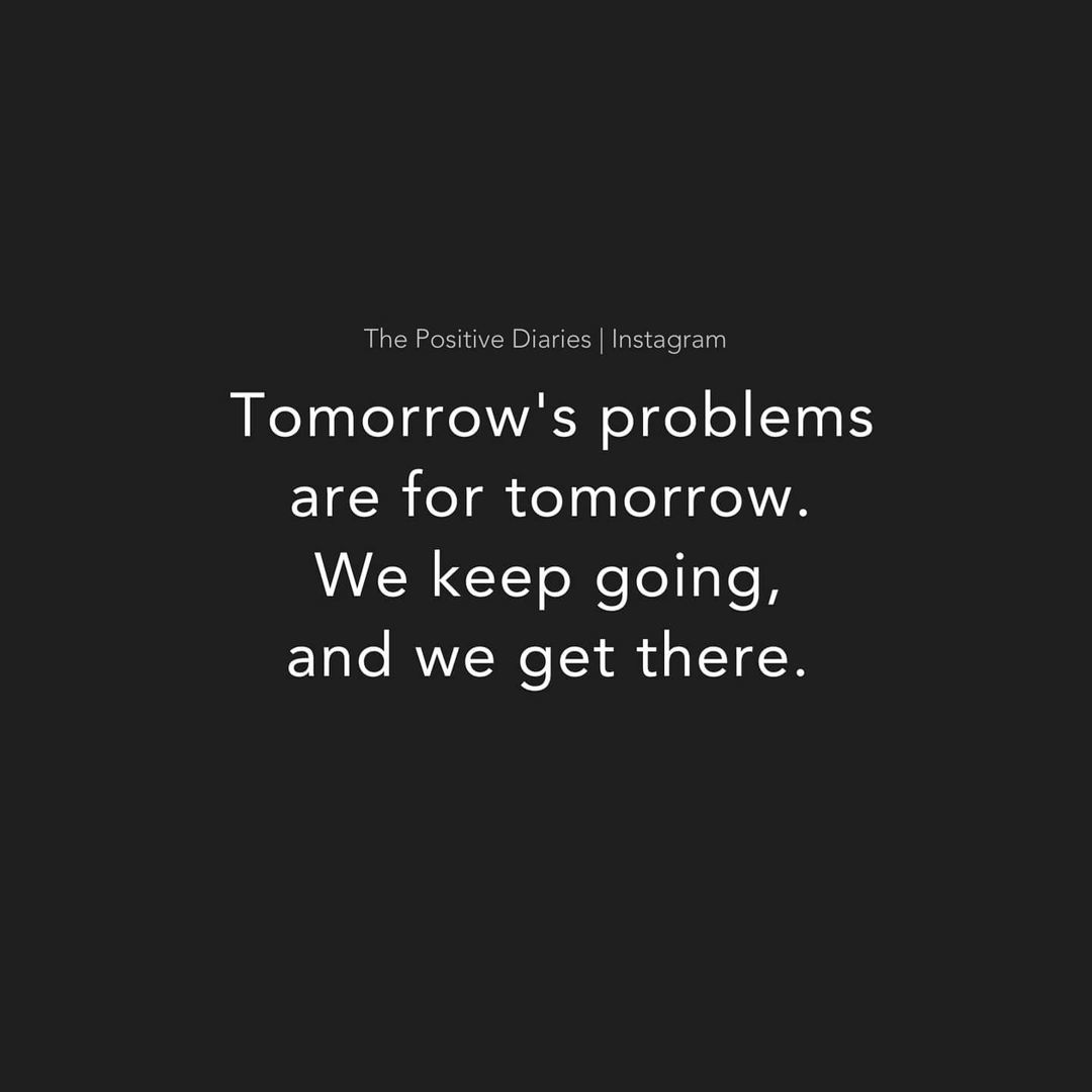 Tomorrow's Problems Are For Tomorrow Pictures, Photos, and Images for ...