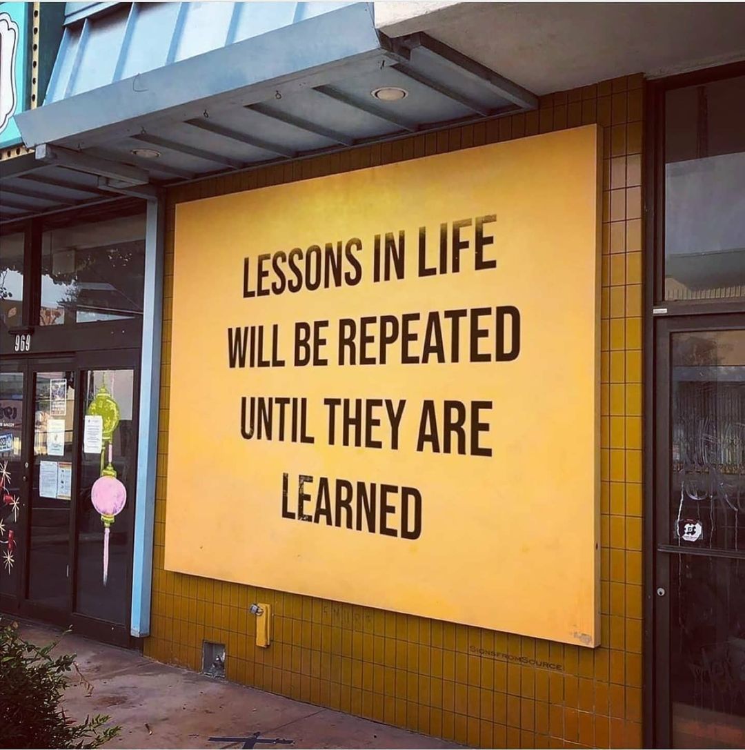 Lessons In Life Will Be Repeated Until They Are Learned Pictures ...
