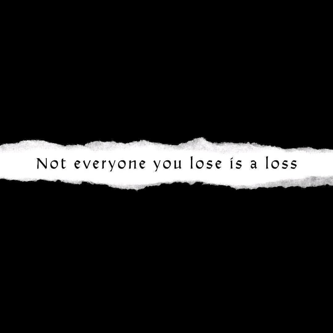 Not Everyone You Lose Is A Loss Pictures, Photos, and Images for ...