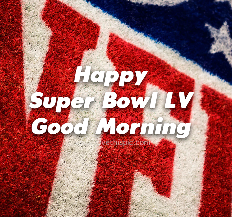 NFL Happy Super Bowl LV, Good Morning Pictures, Photos, and Images for ...
