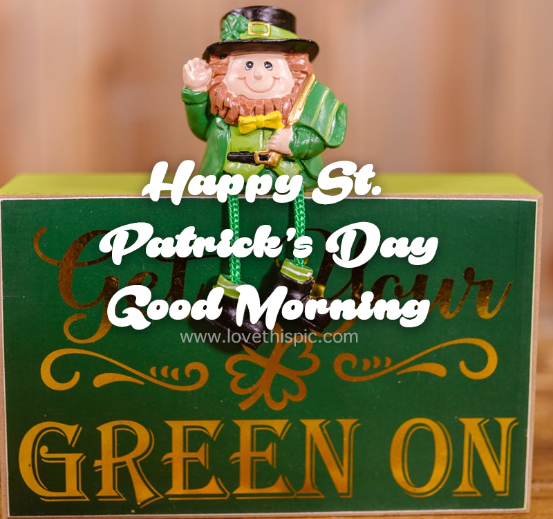 Get Your Green On - Happy St. Patrick's Day, Good Morning Pictures ...