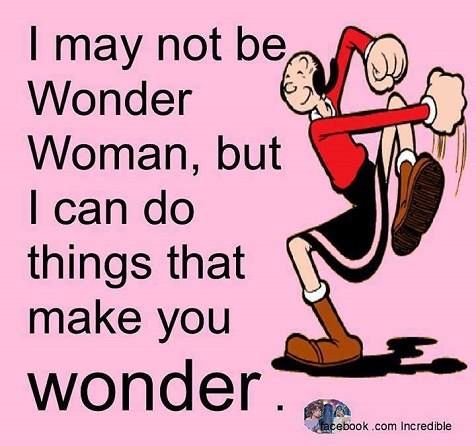 I May Not Be Wonder Woman, But I Can Do Things That Make You Wonder ...