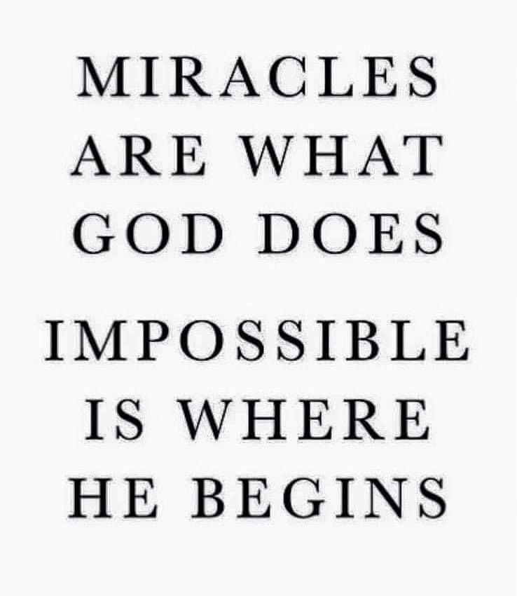 Miracles Are What God Does, Impossible Is Where He Begins Pictures ...