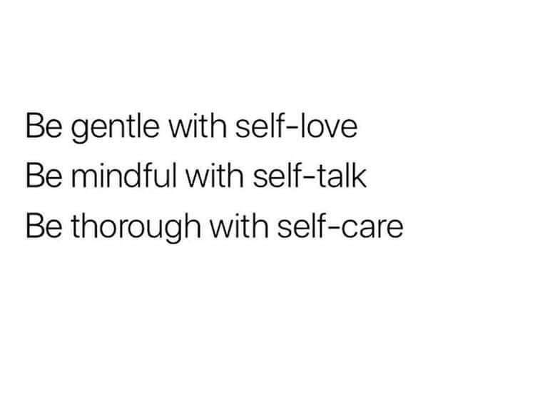 Be Gentle With Self Love. Be Mindful With Self Talk. Be Thorough With ...