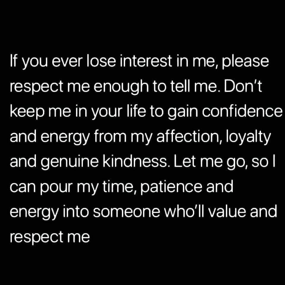 If You Ever Lose Interest In Me, Please Respect Me Enough To Tell Me ...