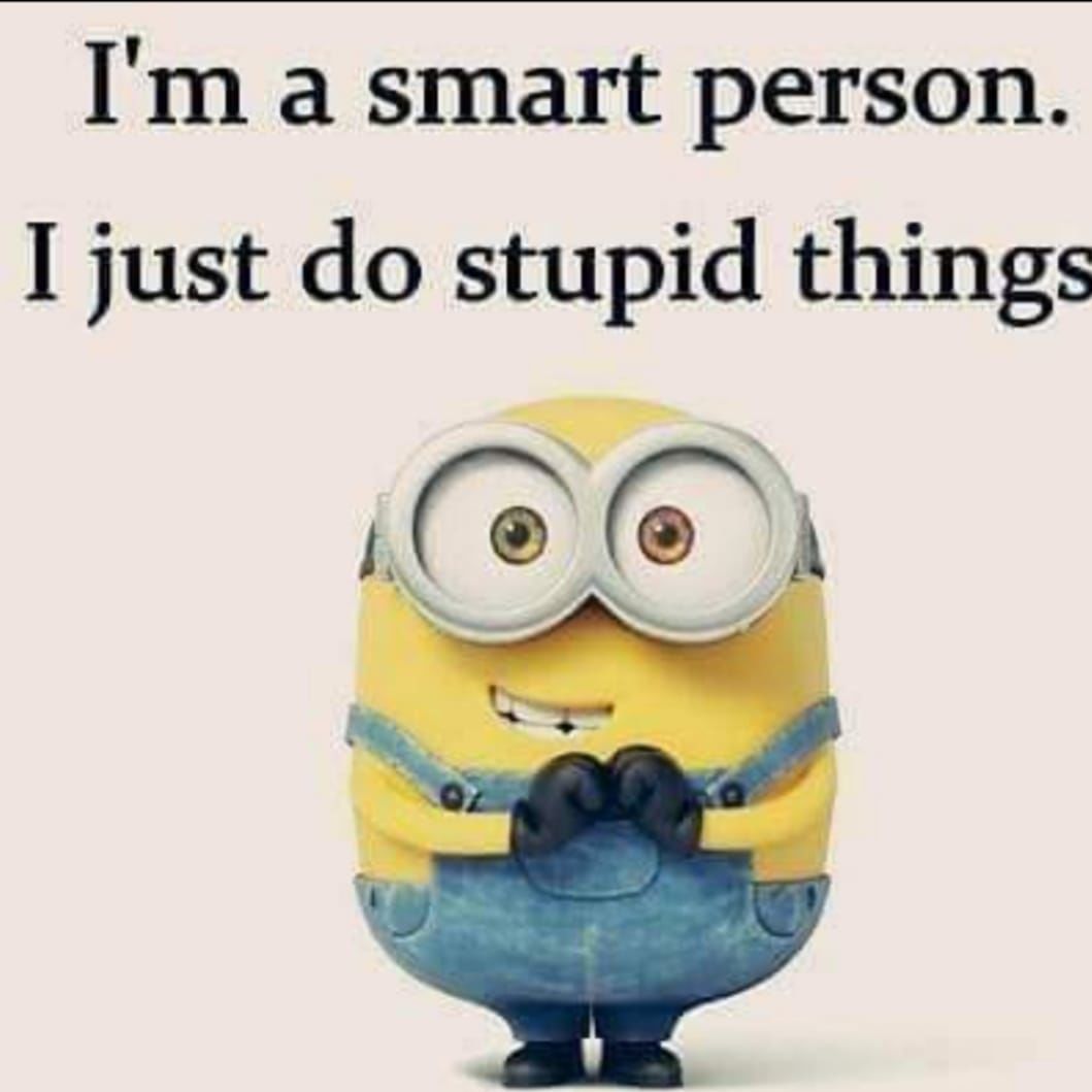 I'm A Smart Person. I Just Do Stupid Things Pictures, Photos, and ...
