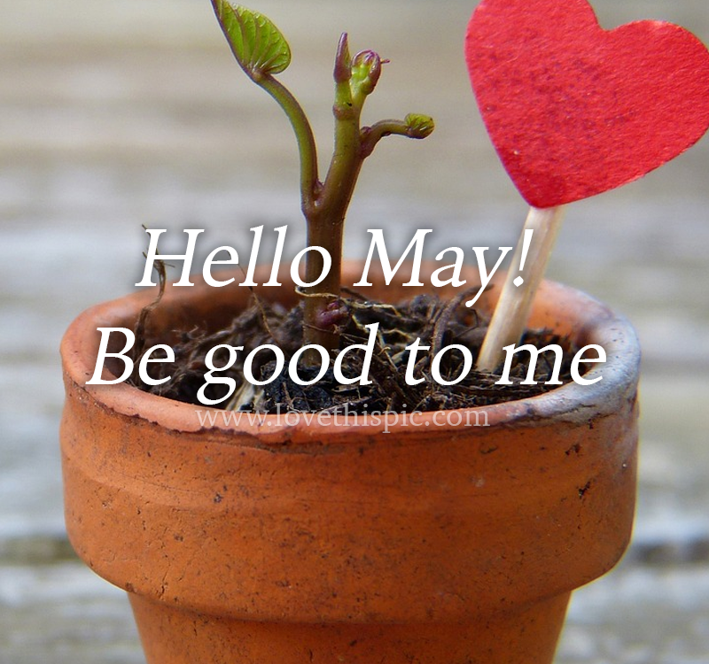 Hello May! Be Good To Me Pictures, Photos, and Images for Facebook ...