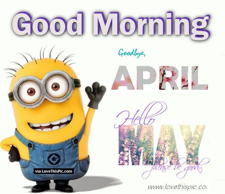Good Morning, Goodbye April & Hello May Pictures, Photos, and Images ...