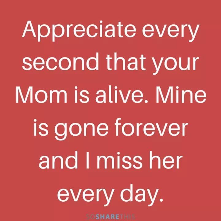 Appreciate Every Second That Your Mom Is Alive Pictures, Photos, and ...