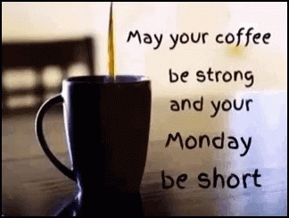 May Your Coffee Be Strong And Your Monday Be Short Pictures, Photos ...