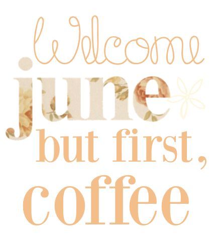 Welcome June But First, Coffee Pictures, Photos, and Images for ...