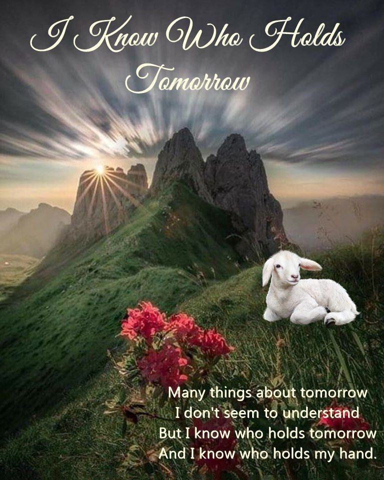 I Know Who Holds Tomorrow Pictures, Photos, and Images for Facebook ...